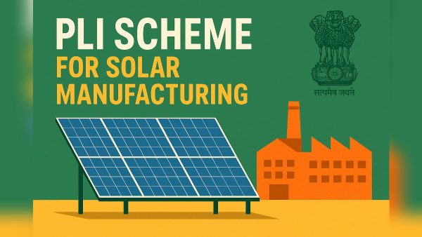 PLI Scheme for Solar Manufacturing: What India’s PLI Means for Cells ...