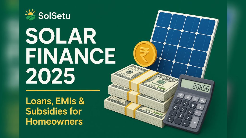 Solar Finance 2025 — Loans, EMIs & Subsidies – Sol Setu