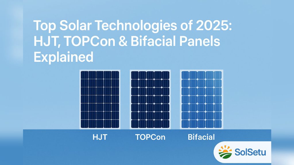 Top Solar Technologies of 2025: HJT, TOPCon & Bifacial Panels Explained ...